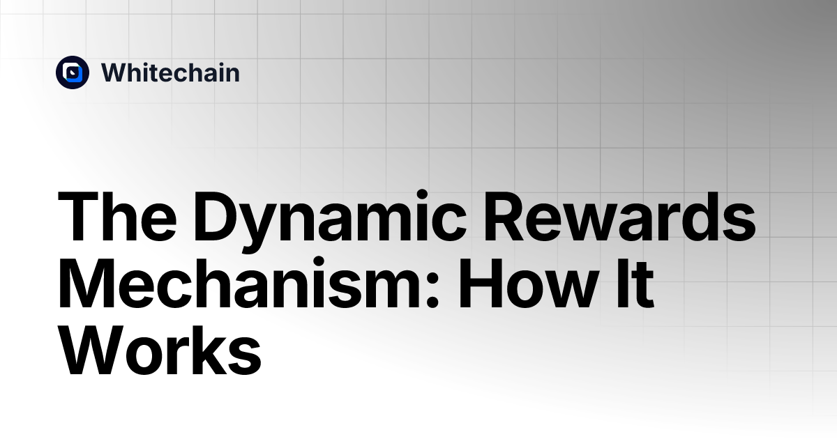 The Dynamic Rewards Mechanism: How It Works | Whitechain