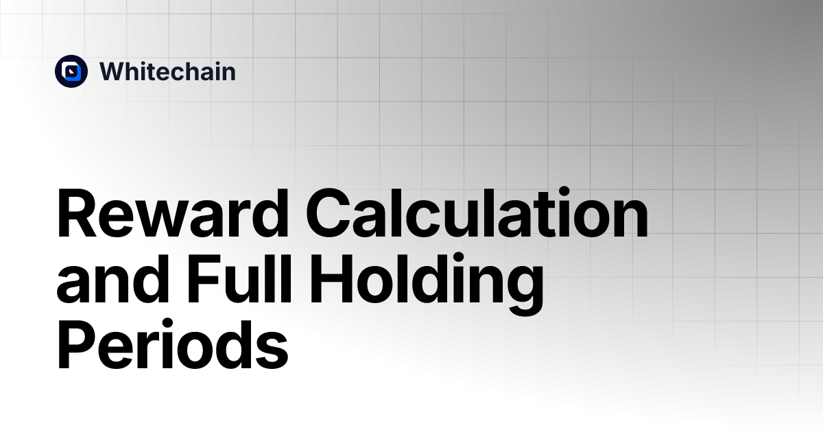 Reward Calculation and Full Holding Periods | Whitechain